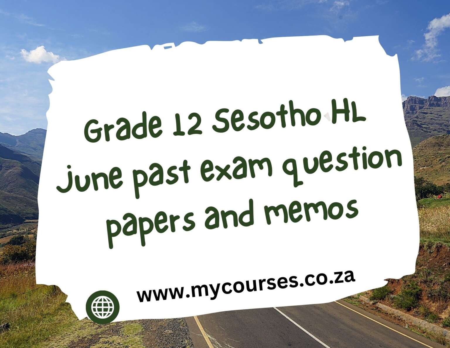 Grade 12 Sesotho HL June past exam question papers and memos » My Courses