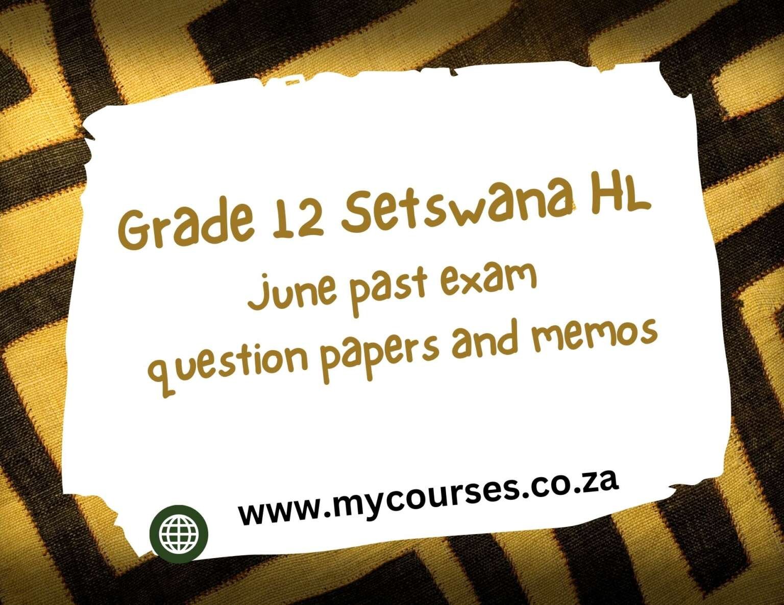 Grade 12 Setswana HL June past exam question papers and memos » My Courses